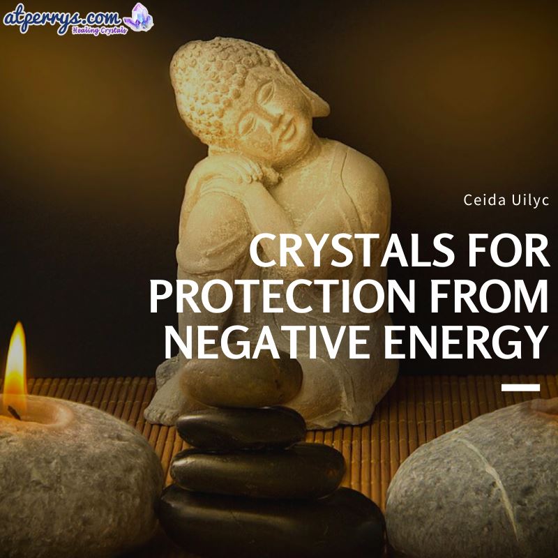 Crystals for Protection from Negative Energy – AtPerry's Healing Crystals