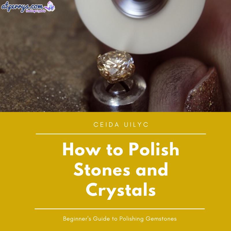 How to Polish Stones and Crystals? – AtPerry's Healing Crystals